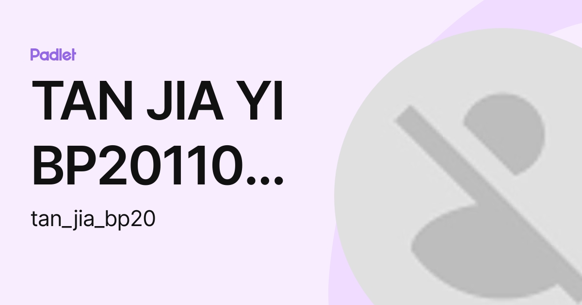 TAN JIA YI BP20110065 (tan_jia_bp20) profile | Padlet