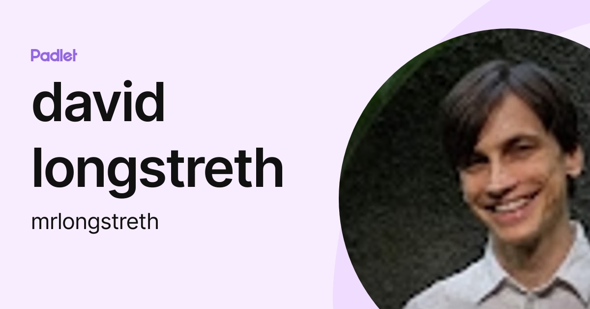 david longstreth (mrlongstreth) profile | Padlet