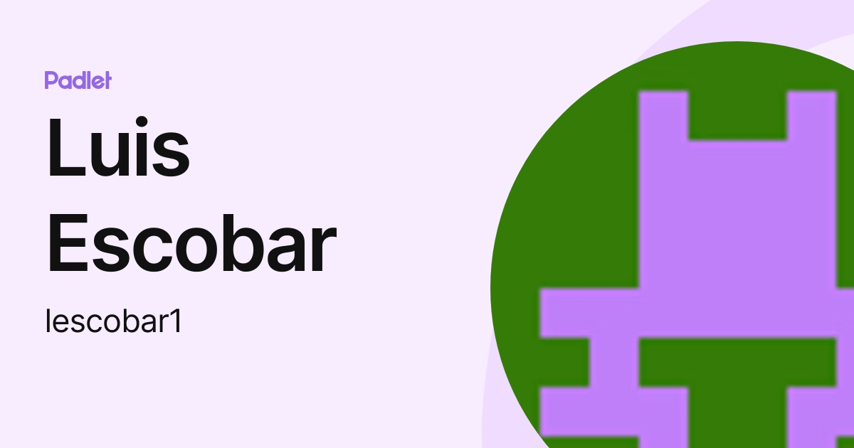 Luis Escobar (lescobar1) profile | Padlet