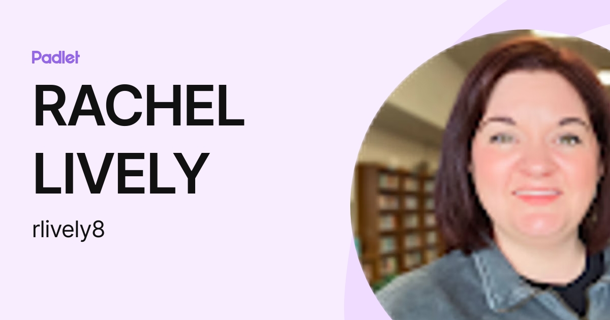 RACHEL LIVELY (rlively8) profile | Padlet