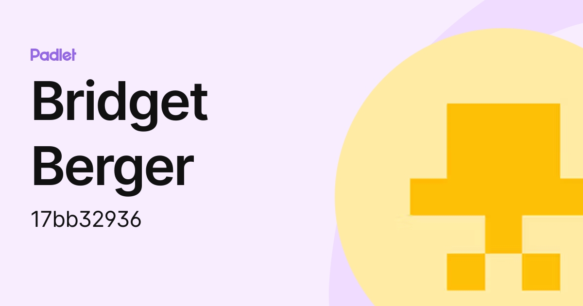 Bridget Berger (17bb32936) profile | Padlet