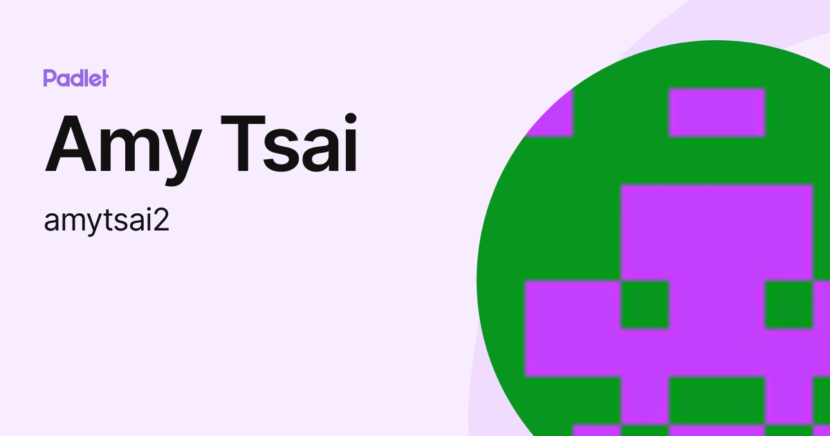 Amy Tsai (atsai1) profile | Padlet