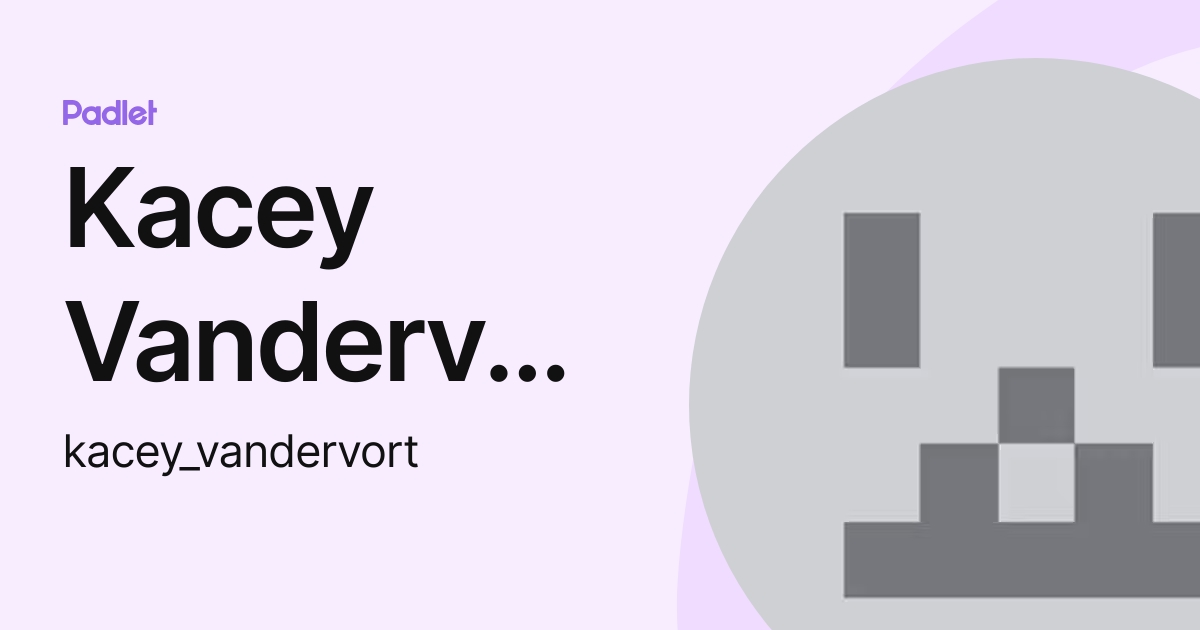 Kacey Vandervort (kacey_vandervort) profile | Padlet