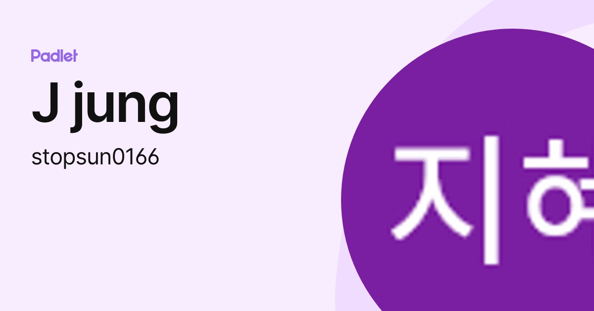 J jung (stopsun0166) profile | Padlet