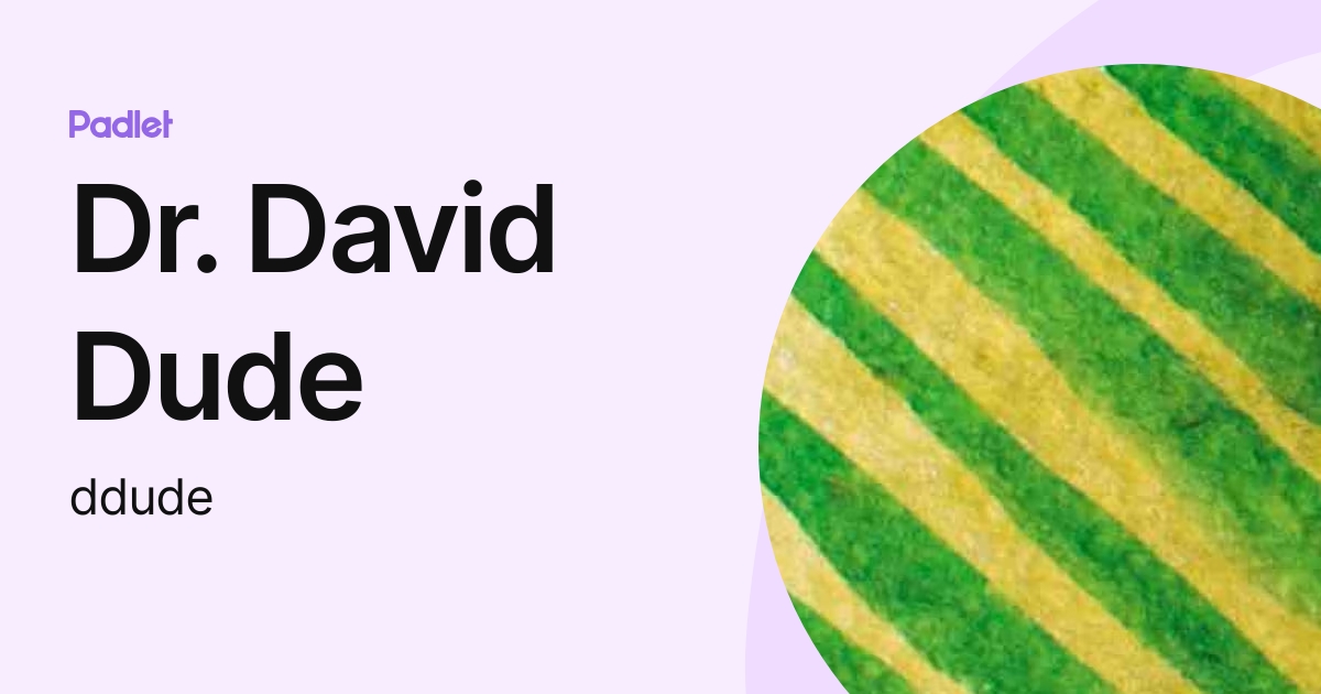 Dr. David Dude (ddude) profile | Padlet