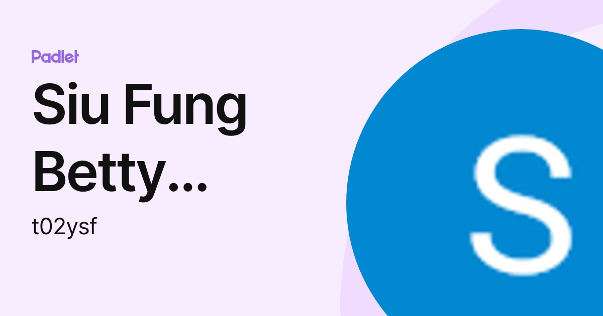 Siu Fung Betty Yeung (t02ysf) profile | Padlet