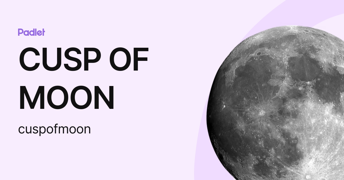 CUSP OF MOON (cuspofmoon) profile | Padlet