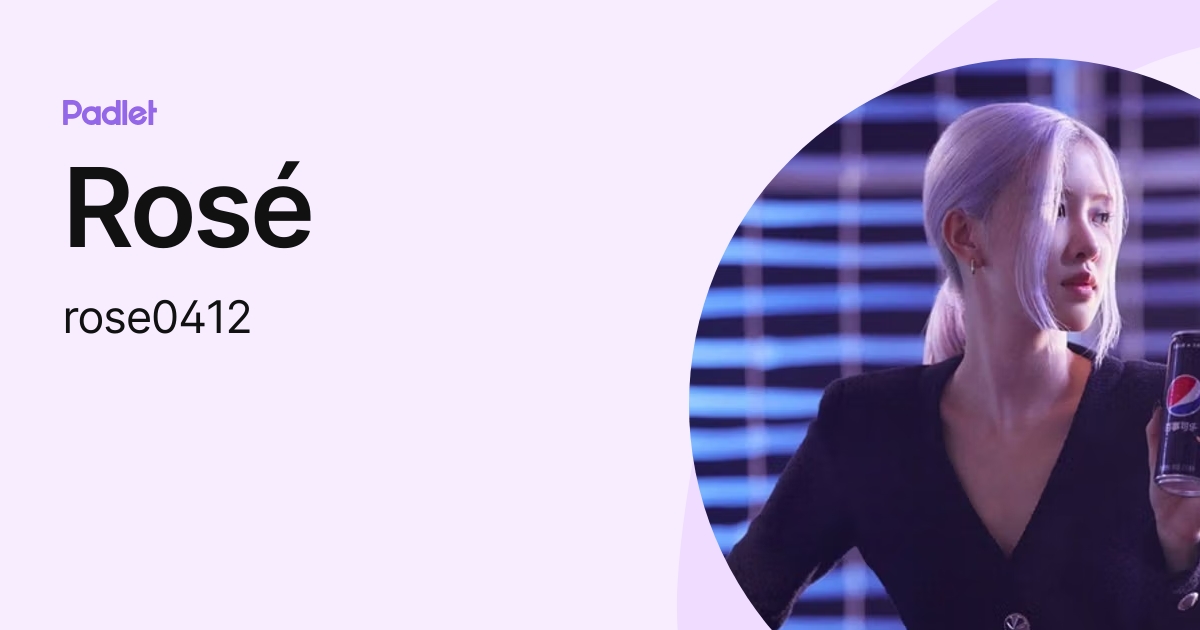 Rosé (rose0412) profile | Padlet