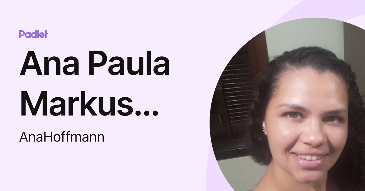 Ana Paula Markus Hoffmann (AnaHoffmann) profile | Padlet