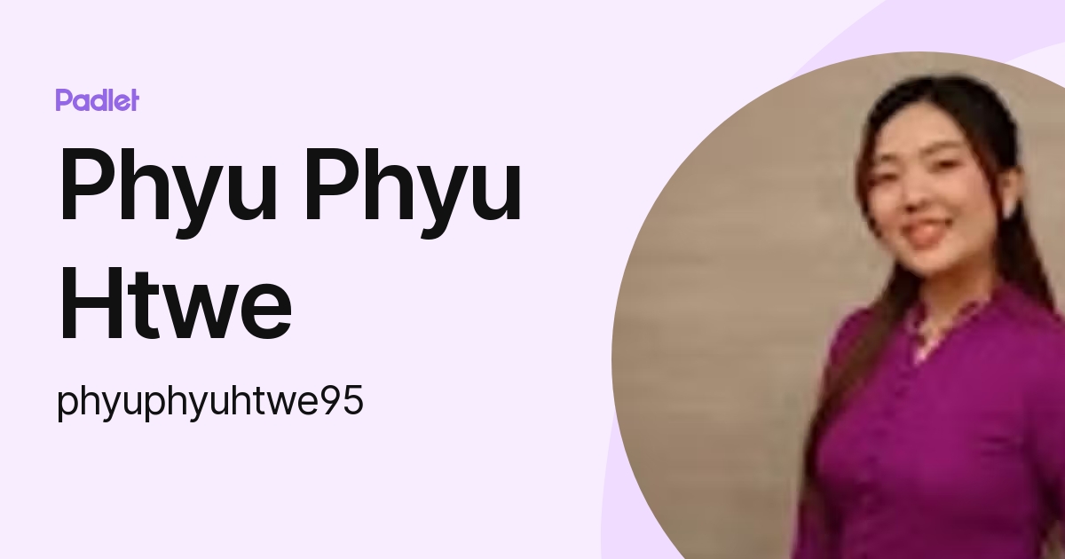 Phyu Phyu Htwe (phyuphyuhtwe95) profile | Padlet