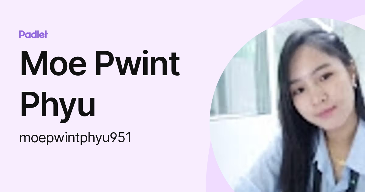 Moe Pwint Phyu (moepwintphyu951) profile | Padlet