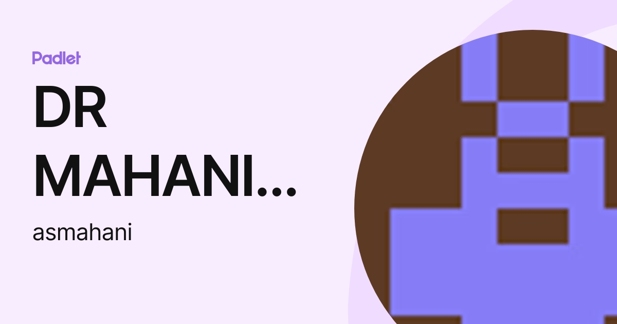 DR MAHANI BMA SHAKUR (asmahani) profile | Padlet