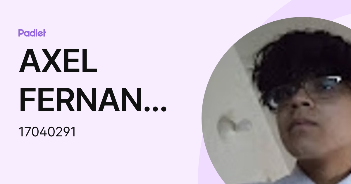 AXEL FERNANDO DELGADO SANCHEZ (17040291) profile | Padlet