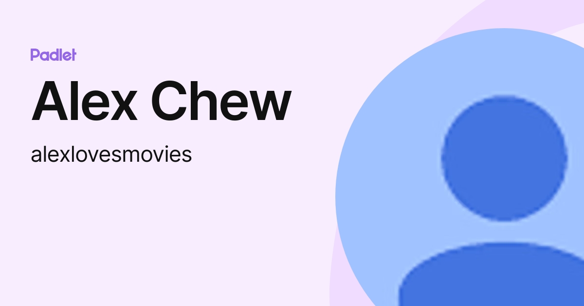 Alex Chew (alexlovesmovies) profile | Padlet