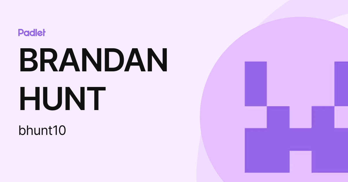 BRANDAN HUNT (bhunt10) profile | Padlet