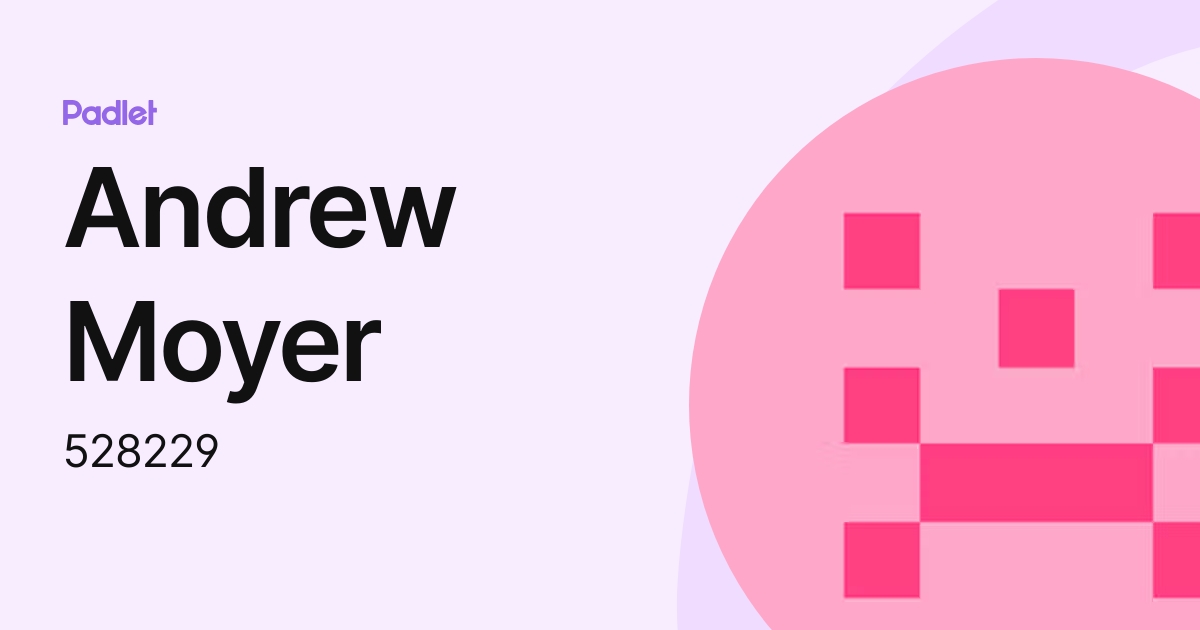 Andrew Moyer (528229) profile | Padlet