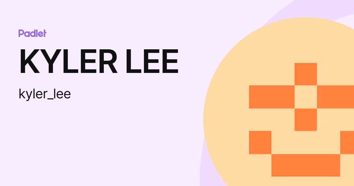 KYLER LEE (kyler_lee) profile | Padlet