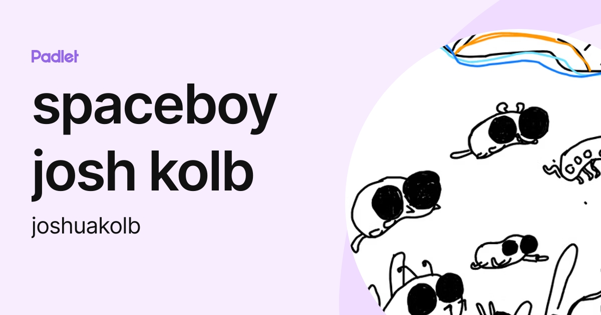 spaceboy josh kolb (joshuakolb) profile | Padlet