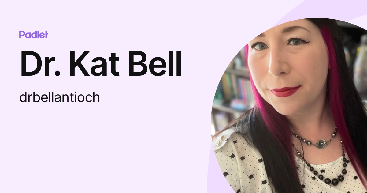 Dr. Kat Bell (drbellantioch) profile | Padlet