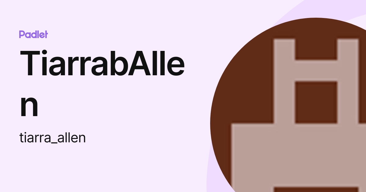 TiarrabAllen (tiarra_allen) profile | Padlet