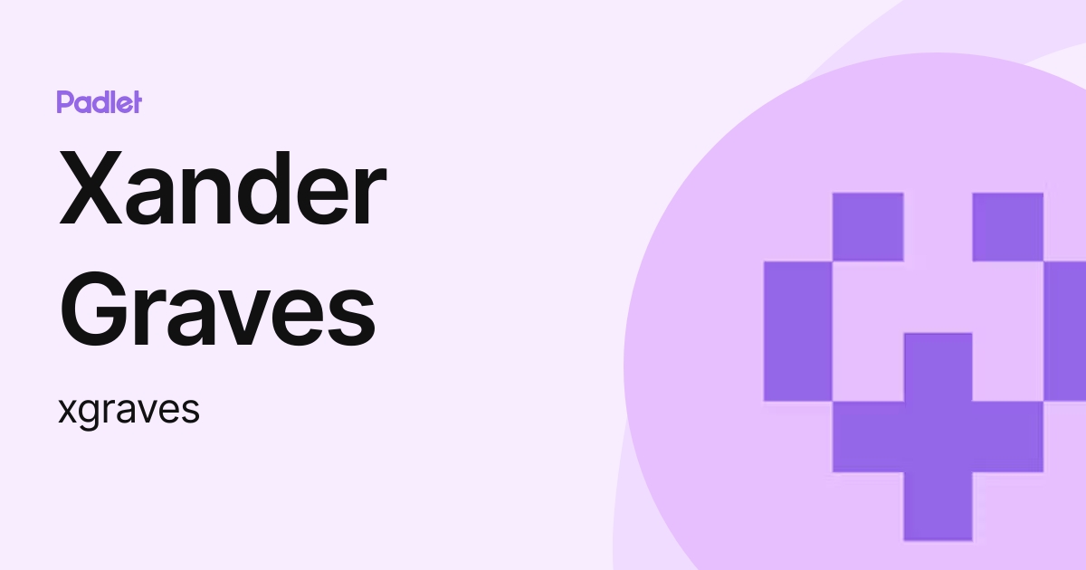 Xander Graves (xgraves) profile | Padlet