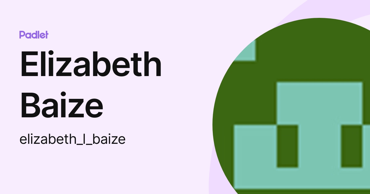 Elizabeth Baize (elizabeth_l_baize) profile | Padlet