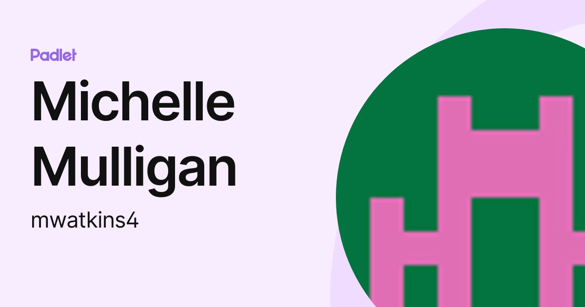 Michelle Mulligan (mwatkins4) profile | Padlet