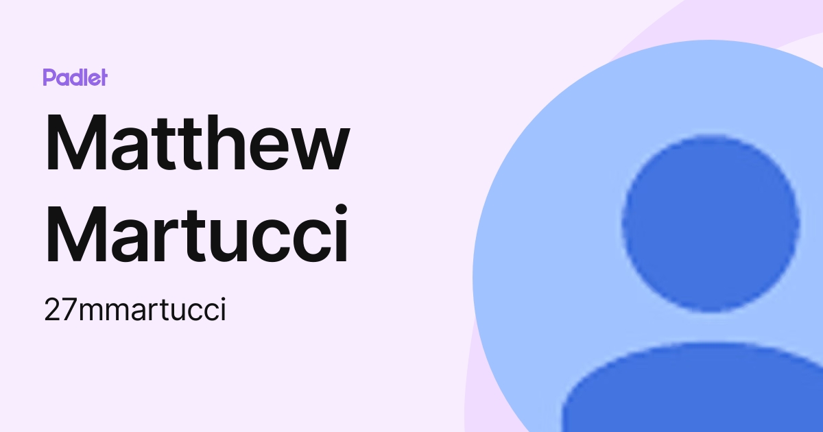 Matthew Martucci (27mmartucci) profile | Padlet