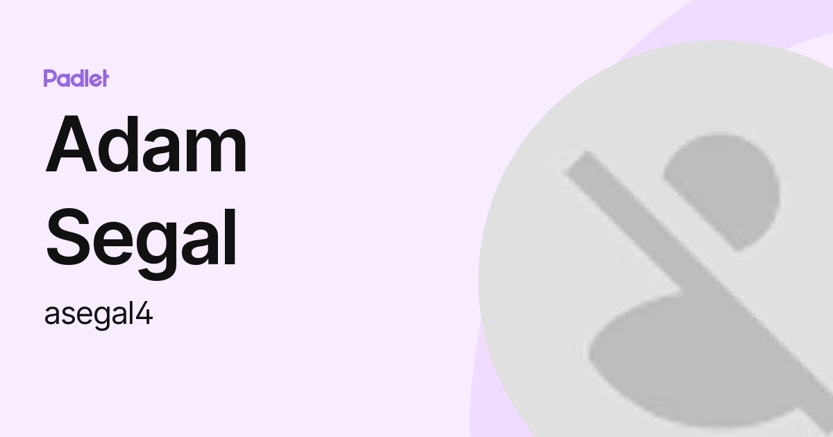 Adam Segal (asegal4) profile | Padlet