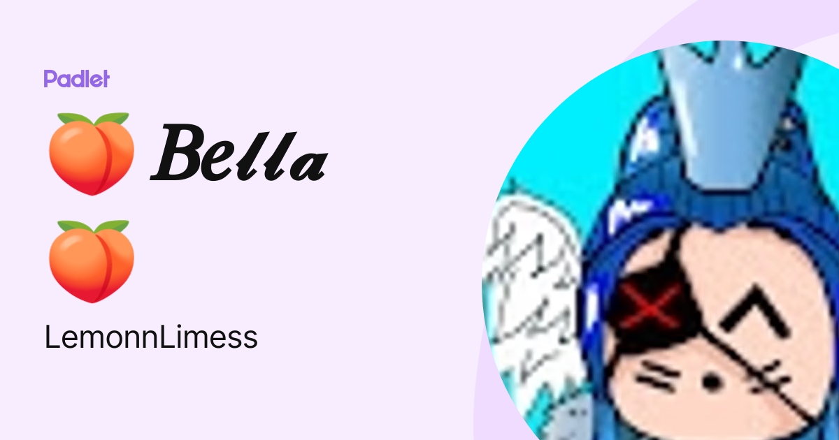 🍑 𝐵𝑒𝓁𝓁𝒶 🍑 (LemonnLimess) profile | Padlet