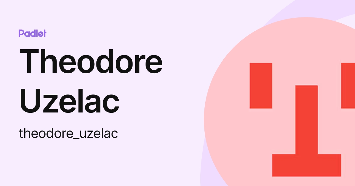 Theodore Uzelac (theodore_uzelac) profile | Padlet