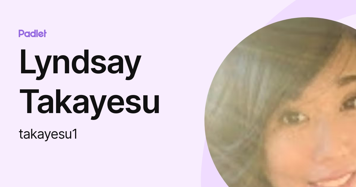 Lyndsay Takayesu (takayesu1) profile | Padlet