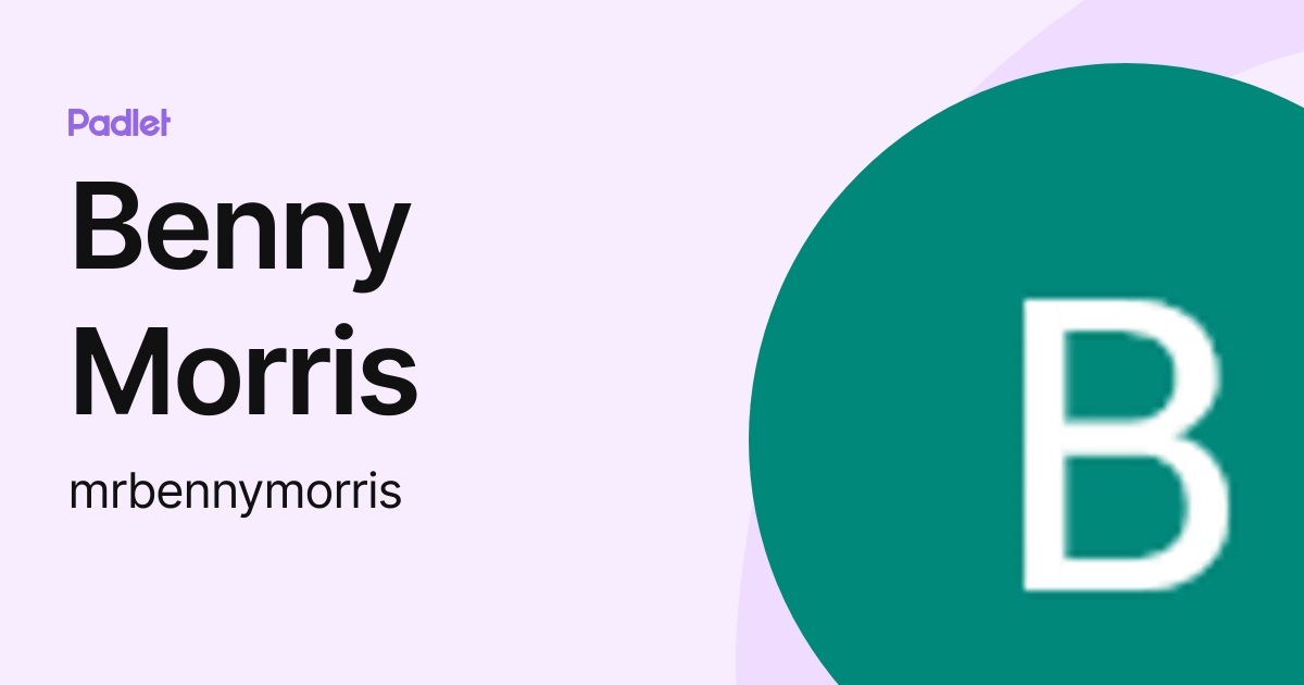 Benny Morris (mrbennymorris) profile | Padlet