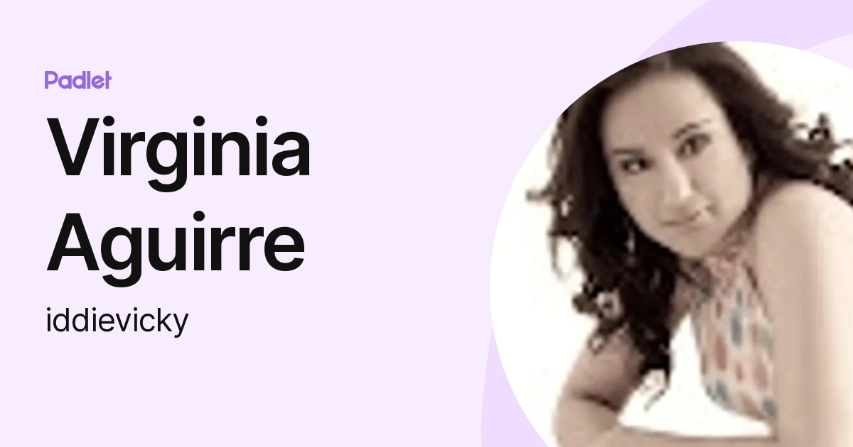 Virginia Aguirre (iddievicky) profile | Padlet