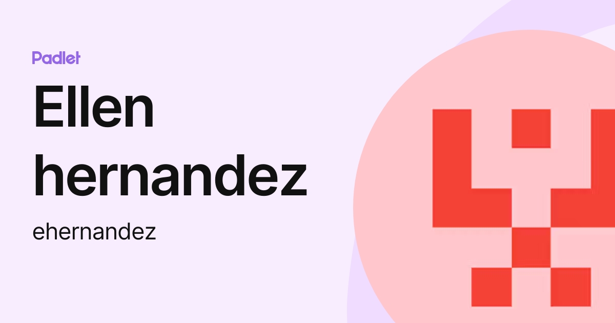 Ellen hernandez (ehernandez) profile | Padlet