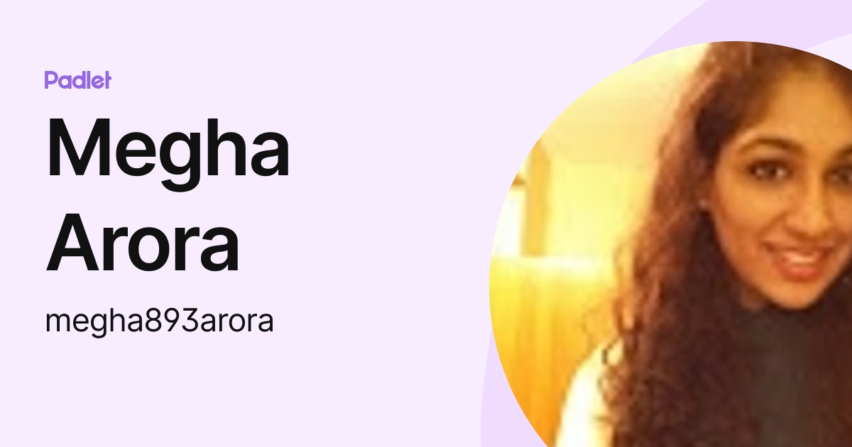 Megha Arora (megha893arora) profile | Padlet