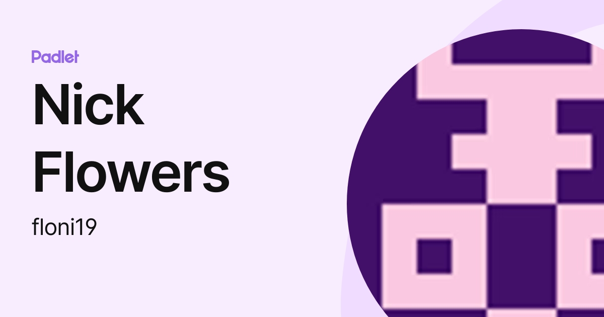 Nick Flowers (floni19) profile | Padlet