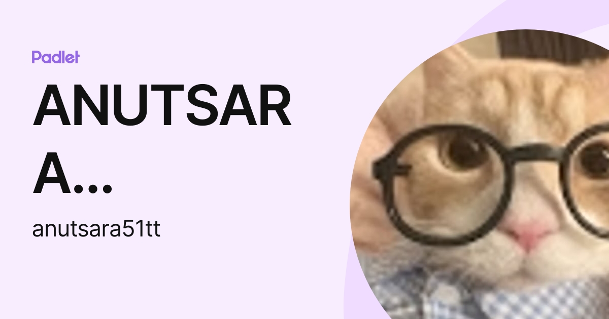 ANUTSARA KHUMWONGSA (anutsara51tt) profile | Padlet