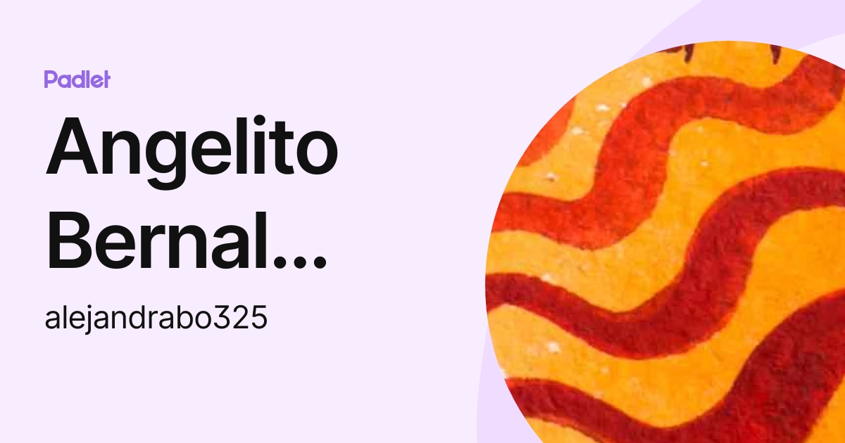 Angelito Bernal Ornelas (alejandrabo325) profile | Padlet