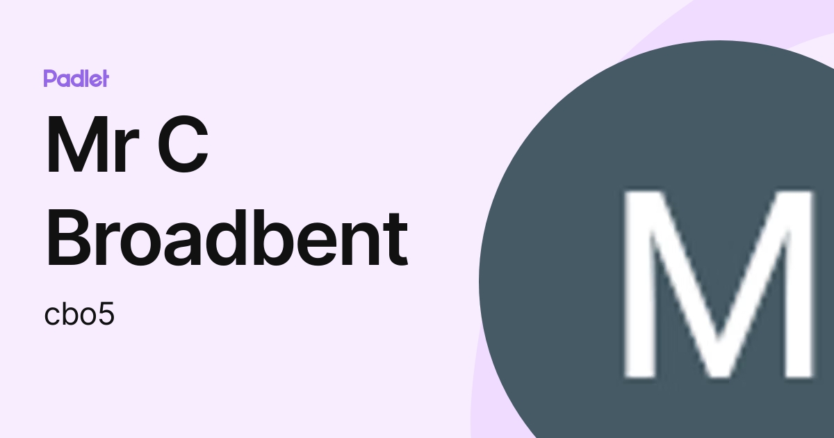 Mr C Broadbent (cbo5) profile | Padlet
