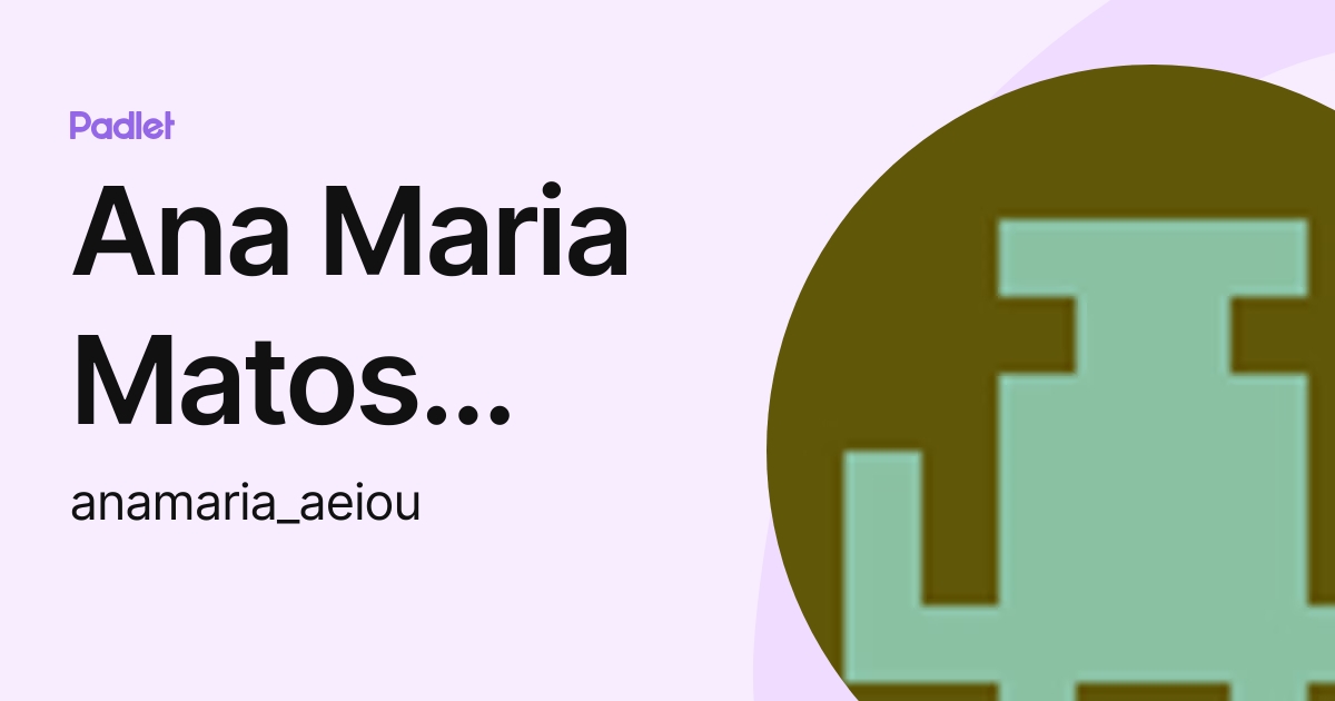 Ana Maria Matos Henriques (anamaria_aeiou) profile | Padlet