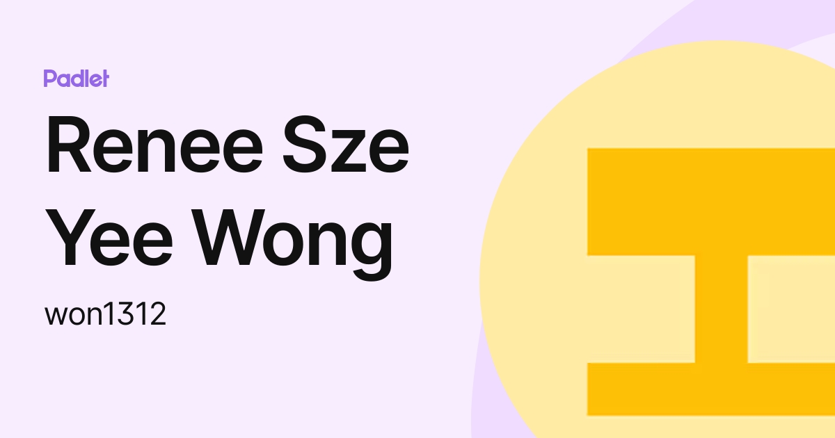 Renee Sze Yee Wong (won1312) profile | Padlet