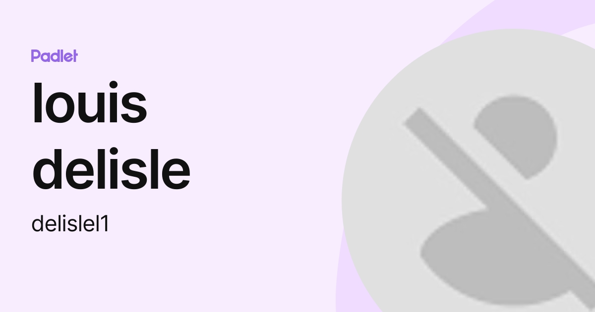 louis delisle (delislel1) profile | Padlet