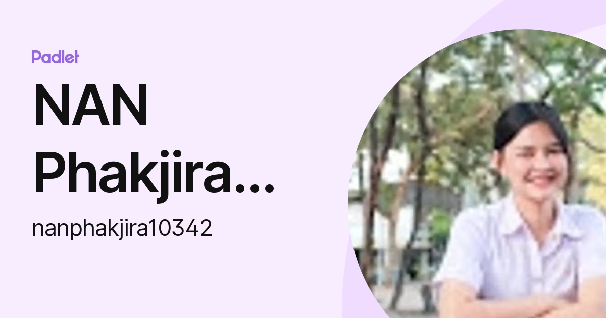 NAN Phakjira Nathomthong (nanphakjira10342) profile | Padlet