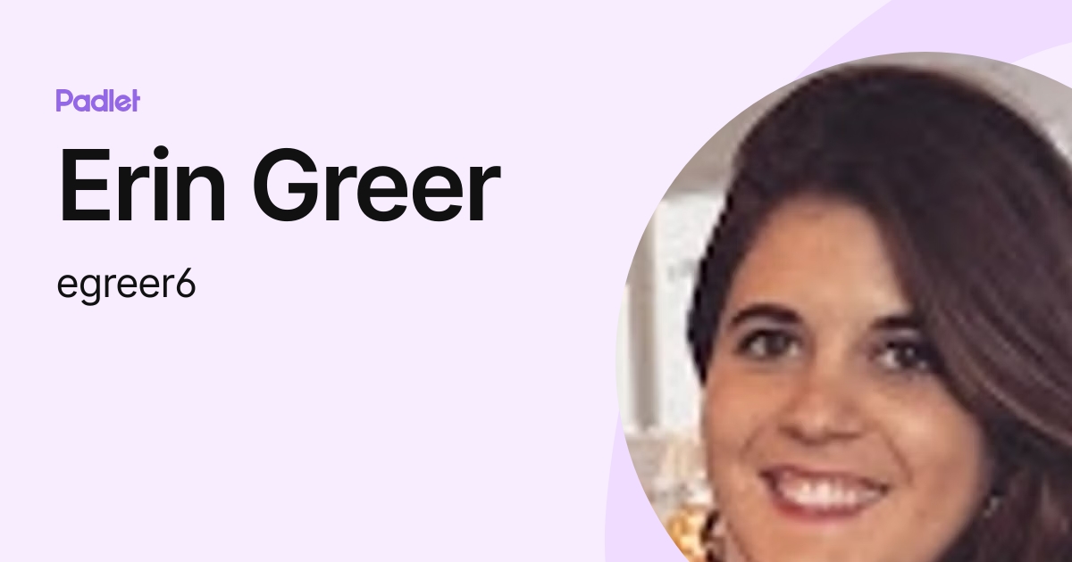 Erin Greer (egreer6) profile | Padlet