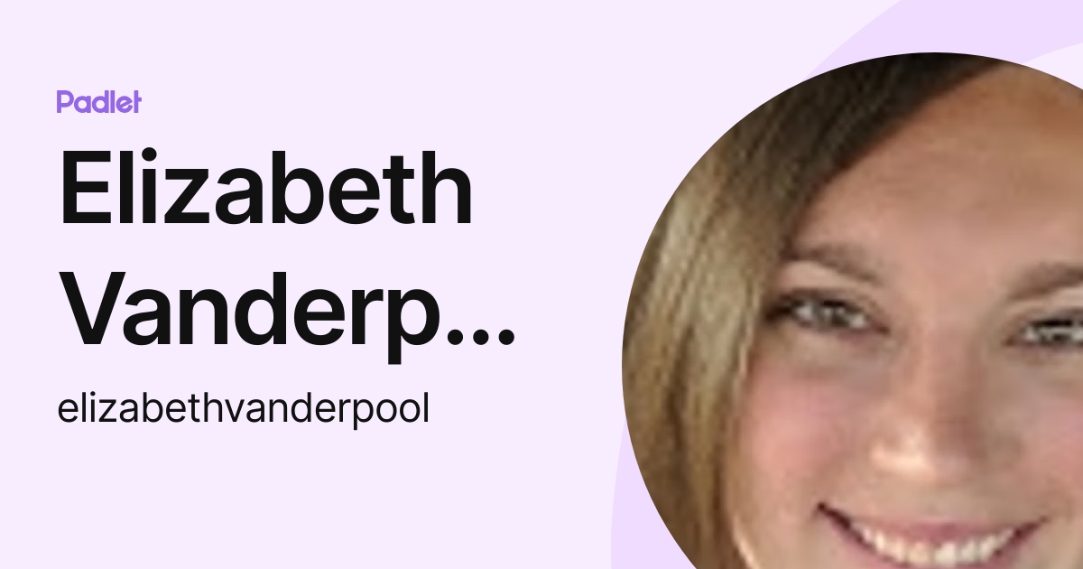 Elizabeth Vanderpool (elizabethvanderpool) profile | Padlet