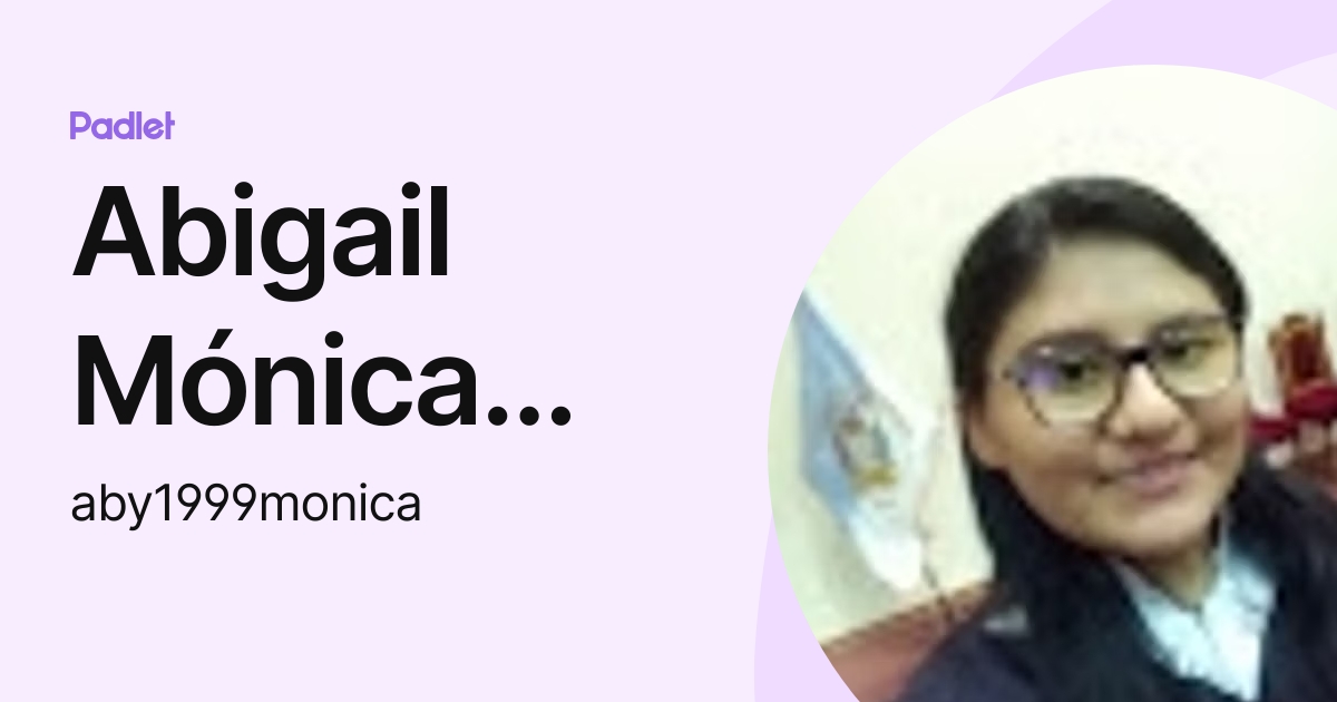 Abigail Mónica Meneses Larico (aby1999monica) profile | Padlet