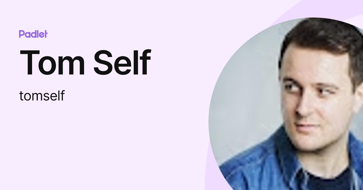 Tom Self (tomself) profile | Padlet