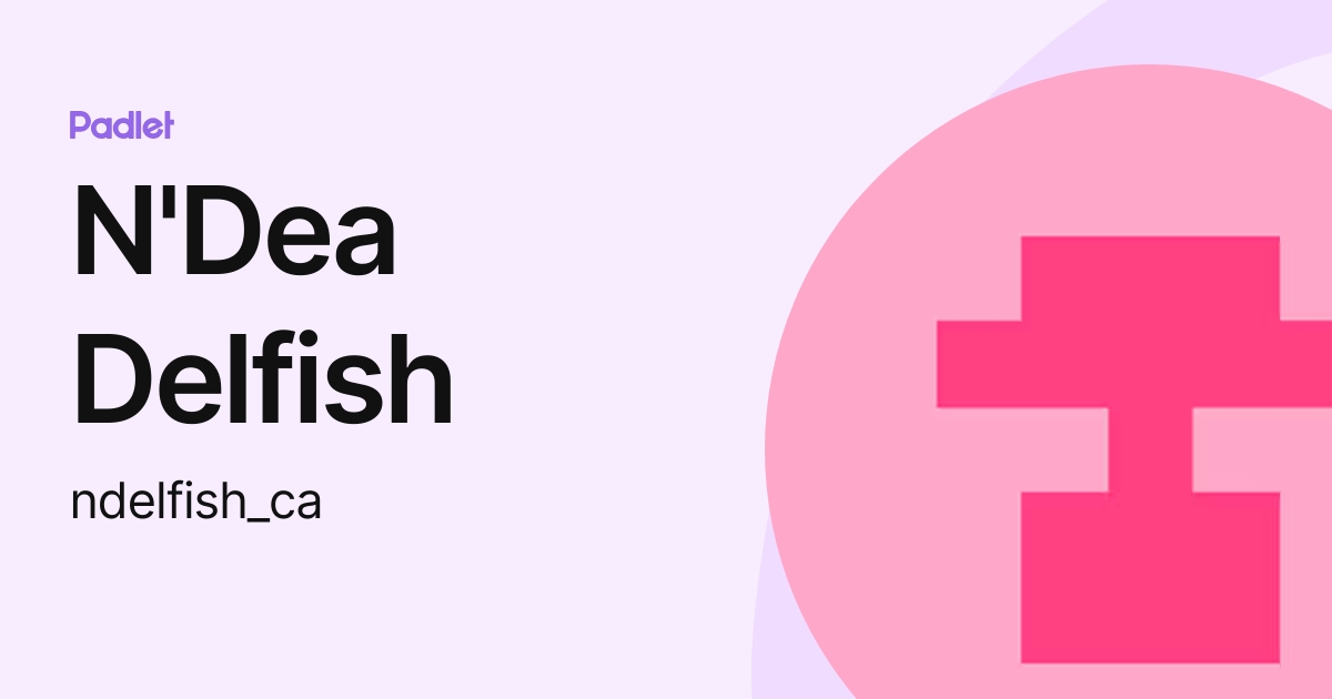 N'Dea Delfish (ndelfish_ca) profile | Padlet