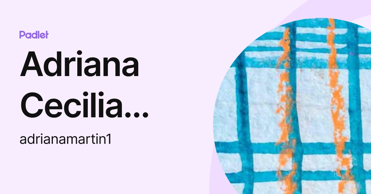 Adriana Cecilia Martín Sauma (adrianamartin1) profile | Padlet